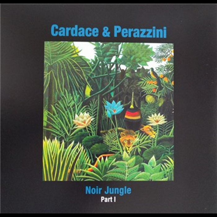Noir Jungle Part 1 | Cardace & Perazzini