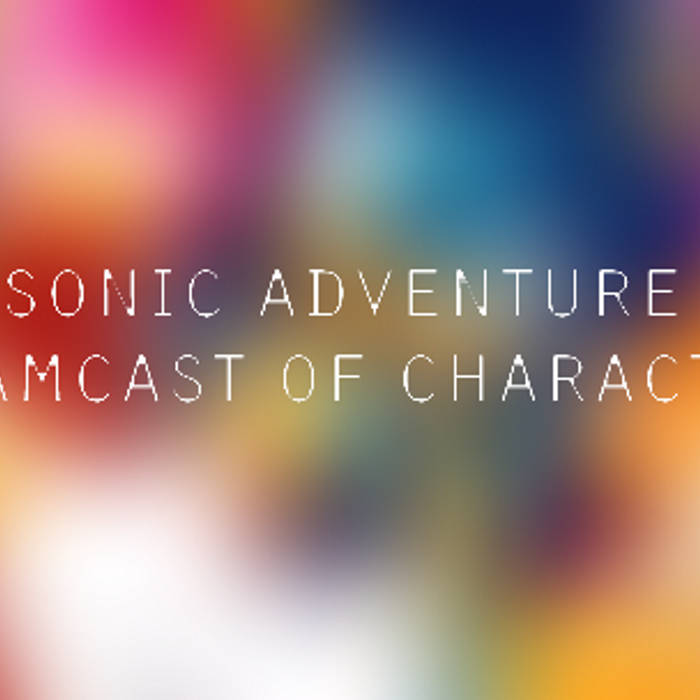 Sonic Adventure ~ Dreamcast of Characters | Enzo Dalmaschio, Jun Senoue ...