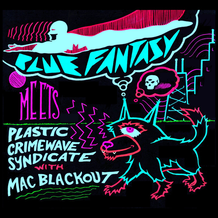 Blue Fantasy split featuring Mac Blackout | Plastic Crimewave Syndicate