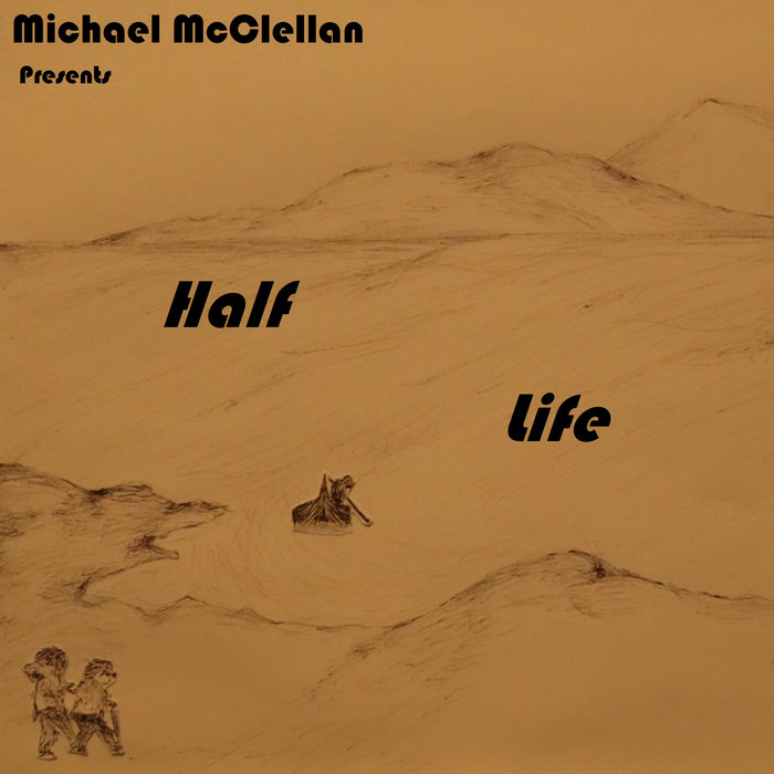 Michael McClellan Presents Half Life | Michael McClellan