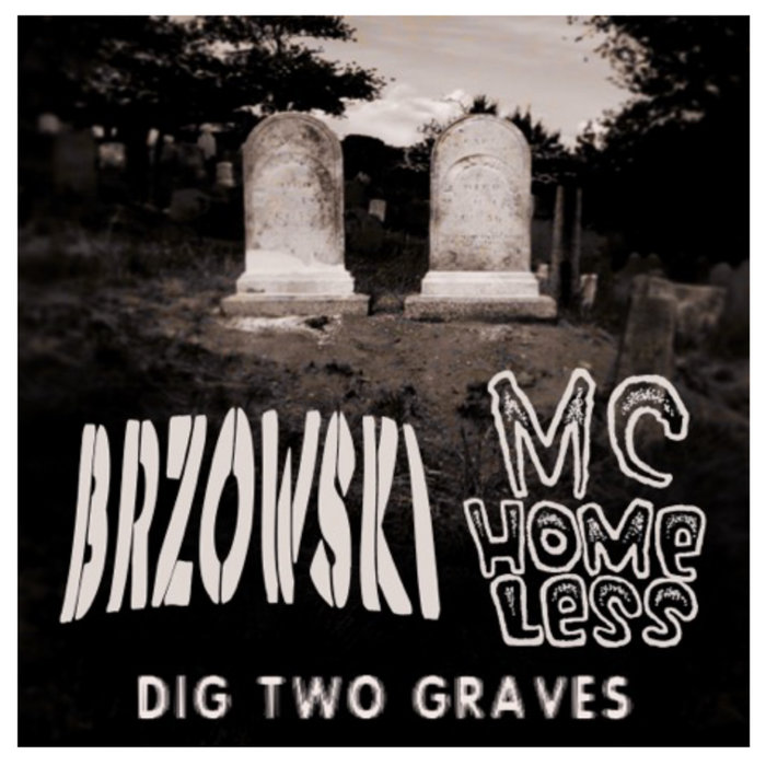 Dig Two Graves | BRZOWSKI / MC Homeless | I had An Accident