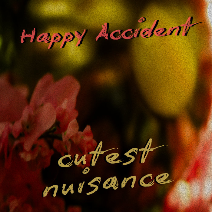Happy Accident | Cutest Nuisance
