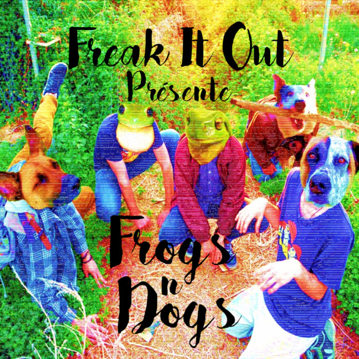 Frogs N Dogs | Freak It Out | Freak it Out
