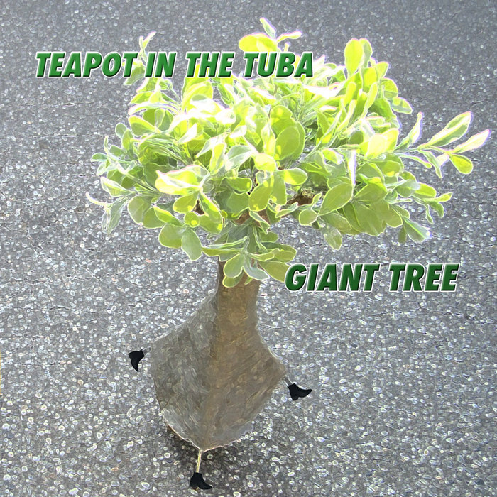 Giant Tree | Teapot in the Tuba