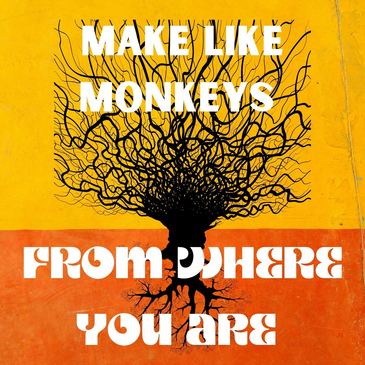 From Where You Are | Make Like Monkeys