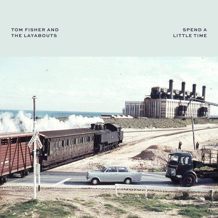 Spend a Little Time | Tom Fisher and the Layabouts