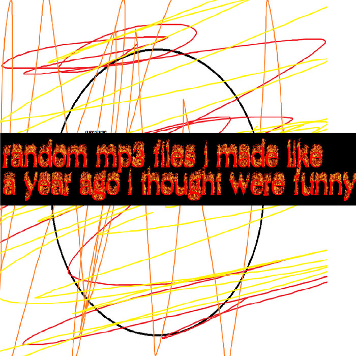 really old mp3 files i thought were funny | HersheyDaFluff