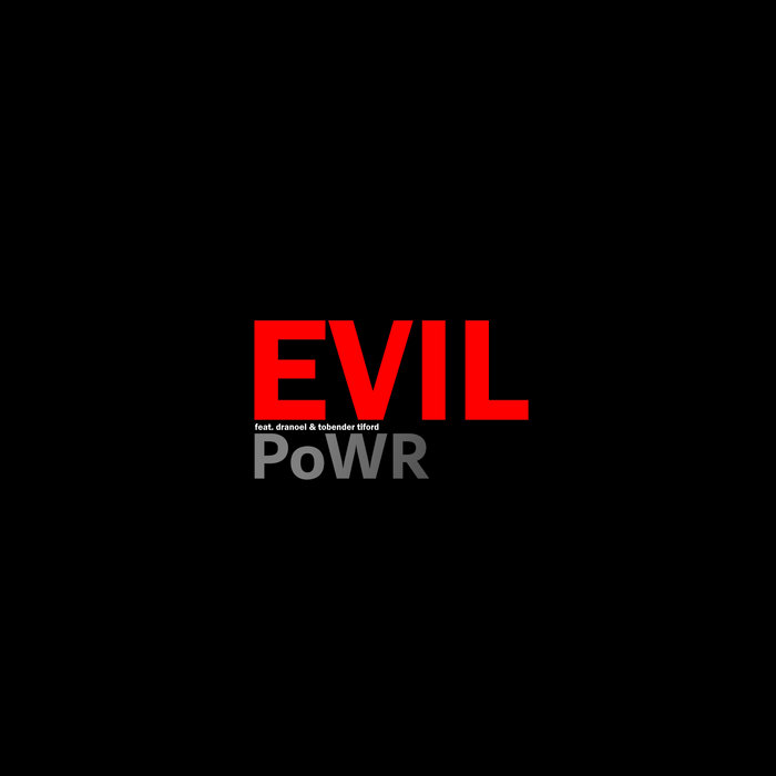 Evil | PoWR & dranoel & tobender tiford | PoWR