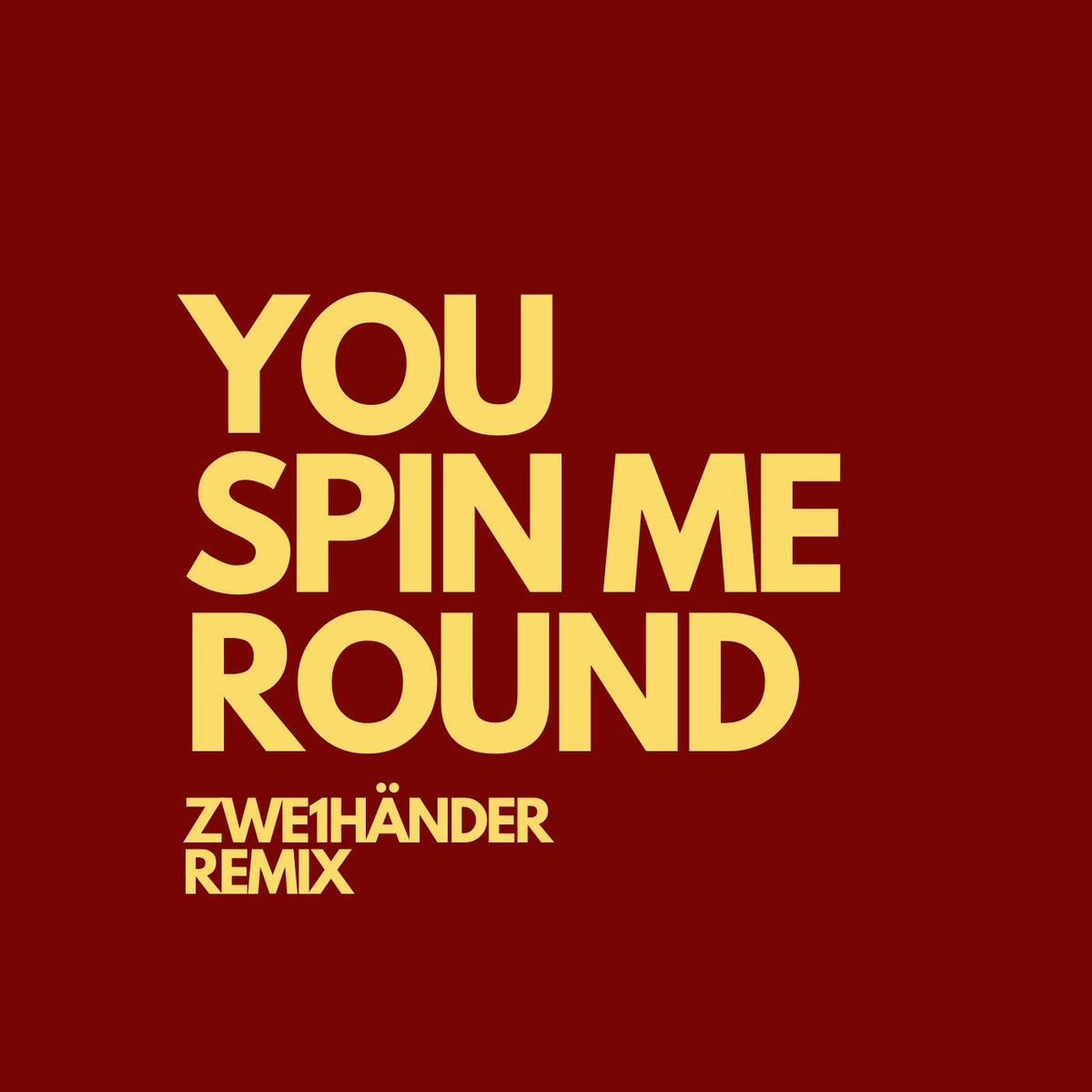 You Spin Me Round (ZWE1HÄNDER Remix) | ZWE1HÄNDER