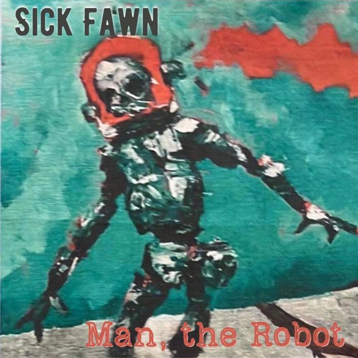 Sick Fawn/Man, The Robot Split | Sick Fawn