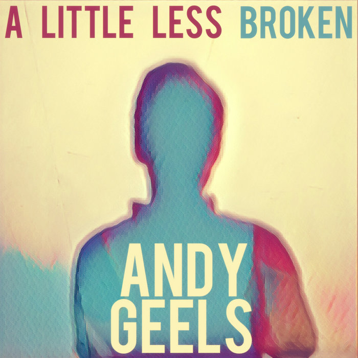 A Little Less Broken | Andy Geels