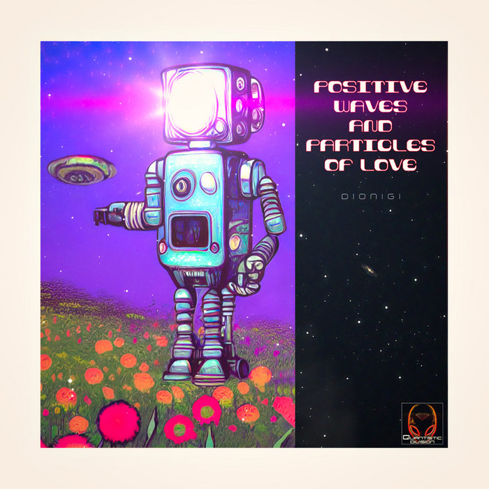 Positive Waves and Particles Of Love | DIONIGI | Dionigi