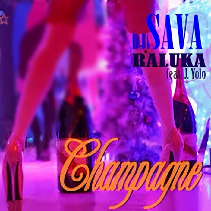 Champagne | DJ Sava & Raluka feat. J. Yolo | DJ Sava