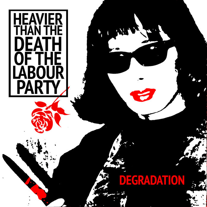 Heavier Than the Death of the Labour Party | Degradation | Brachliegen ...