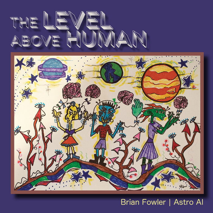 The Level Above Human | Brian Fowler & Astro Al | Astro Al