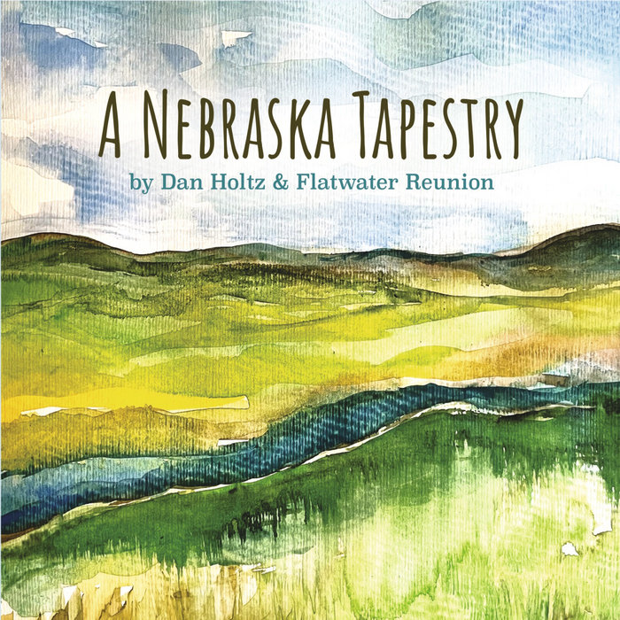 A Nebraska Tapestry | Dan Holtz & Flatwater Reunion
