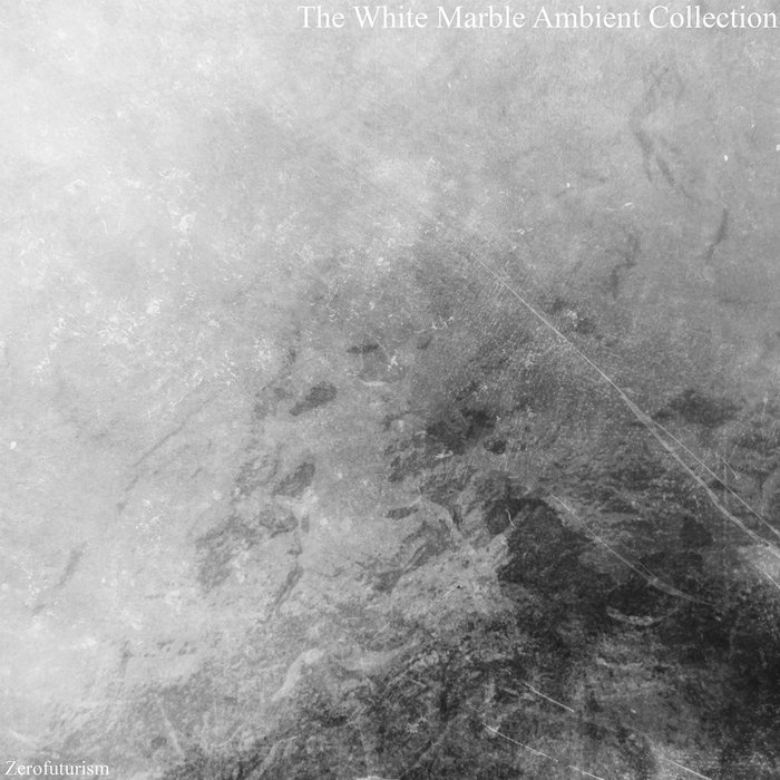 The White Marble Ambient Collection (2020-21) | zerofuturism | Zerofuturism