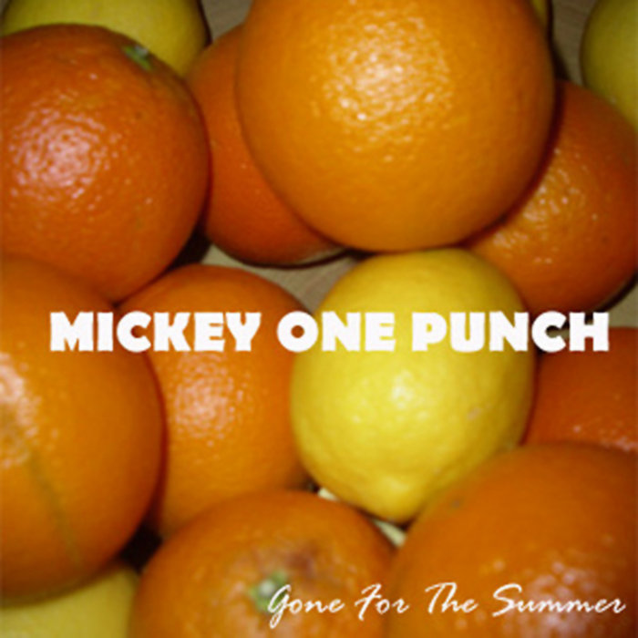 Gone For The Summer | Mickey One Punch