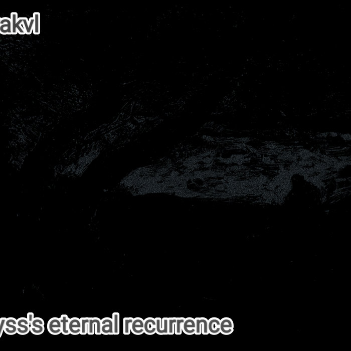 Abyss's eternal recurrence | Drakul