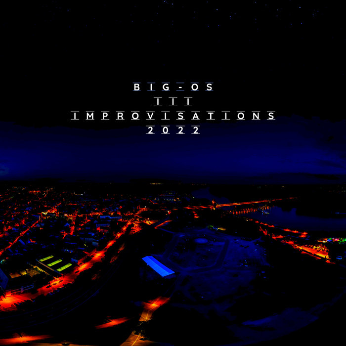 III improvisations 2022 | Big-Os