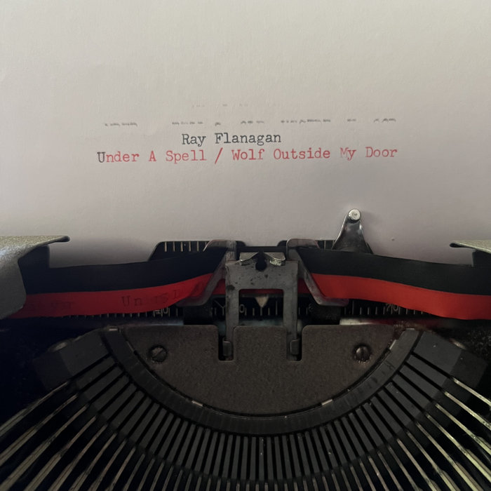 Under A Spell / Wolf Outside My Door | Ray Flanagan