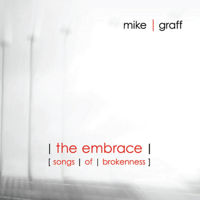 The Embrace [Songs Of Brokenness] | Mike Graff