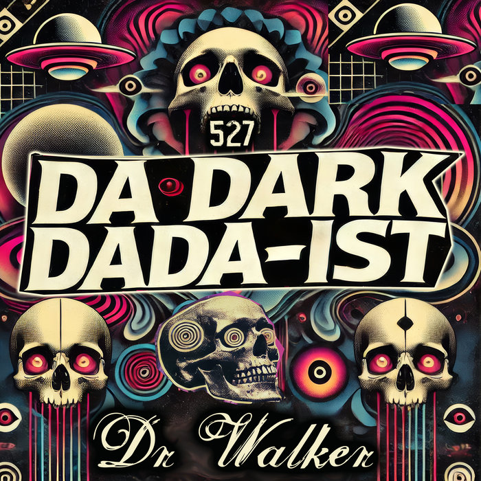527 - dr walker - da dark dada-ist | dr walker