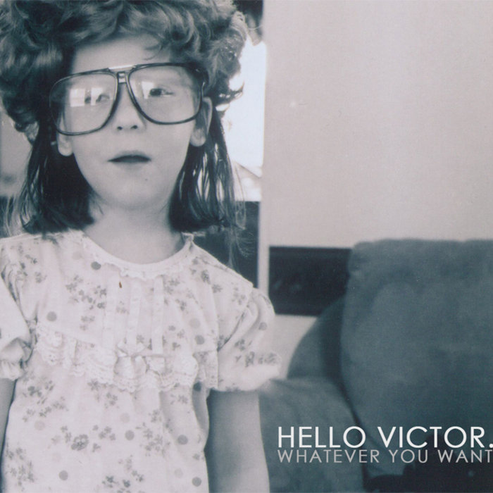 Whatever You Want | Hello Victor.