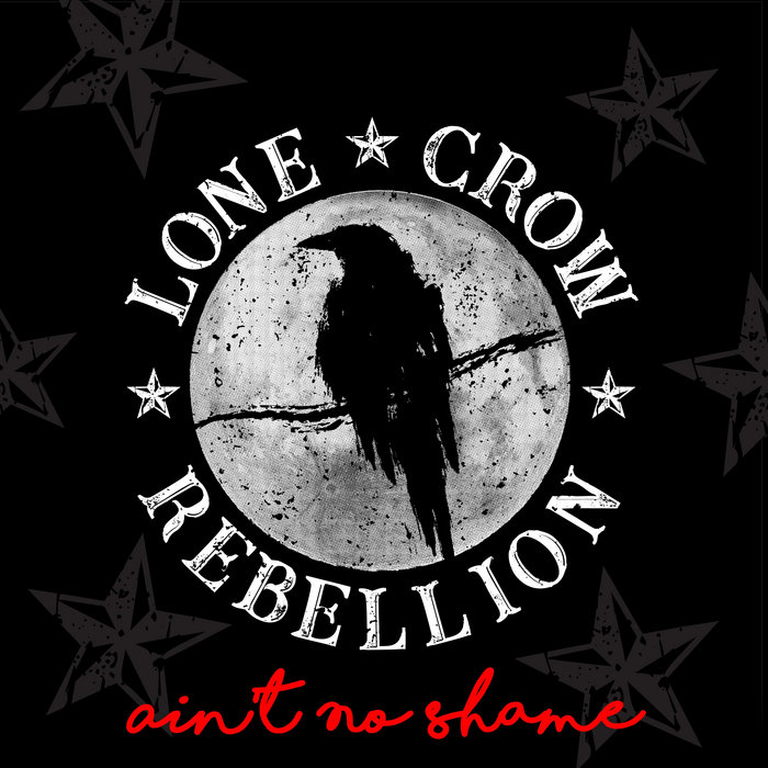 Ain't No Shame | Lone Crow Rebellion