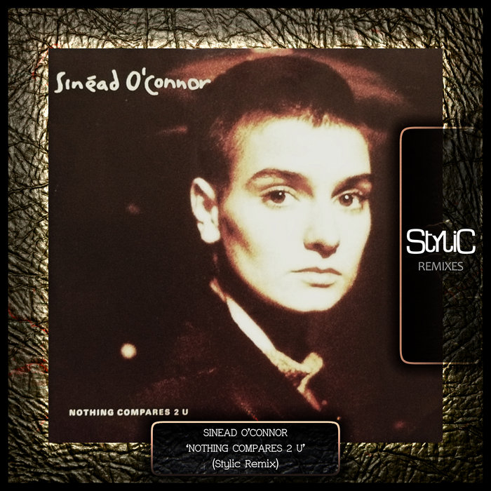 Sinead O'Connor - Nothing Compares 2 U (Stylic Remix) | Stylic