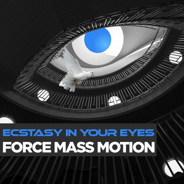 Ecstasy In Your Eyes | Force Mass Motion