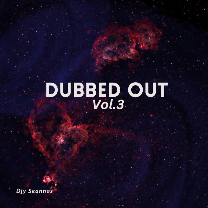 DUBBED OUT VOL.3 | Djy Seannas