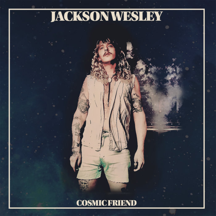 Cosmic Friend | Jackson Wesley & The Holy Daggers