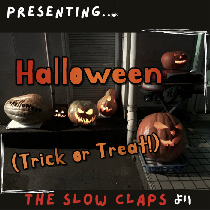 Halloween (Trick or Treat!) | The Slow Claps