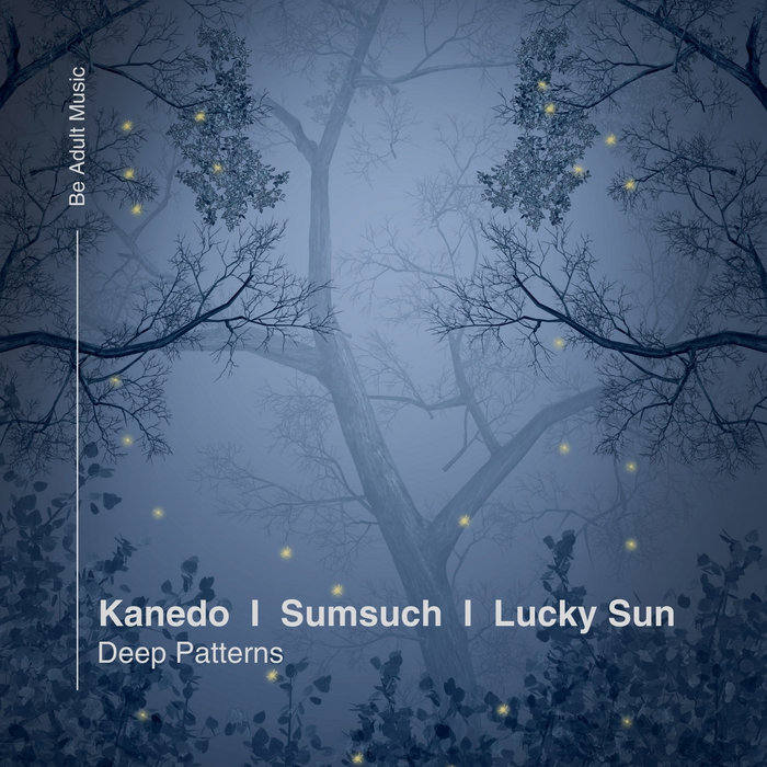Deep Patterns | Kanedo, Sumsuch, Lucky Sun | Kanedo
