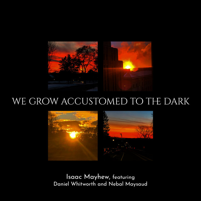 we grow accustomed to the dark, vol. 1 | Isaac Mayhew Composition