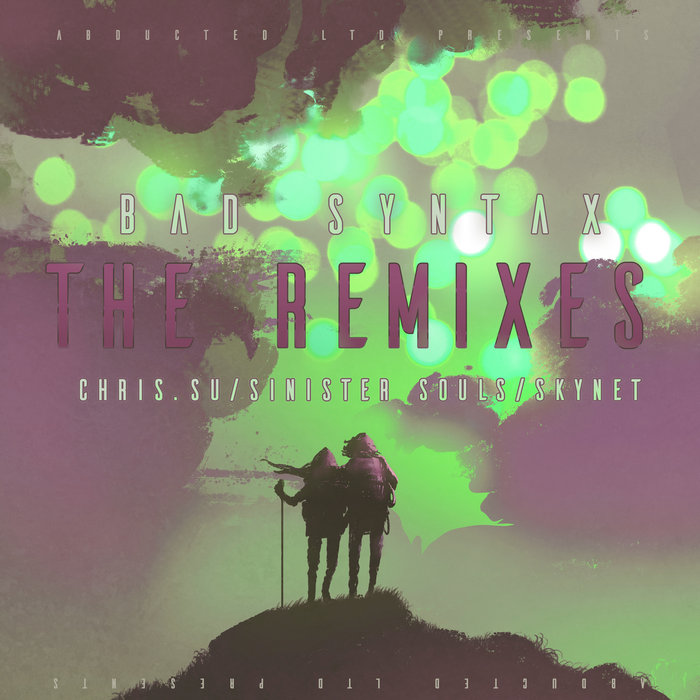 Bad Syntax - The Remixes ft Chis.Su, Sinister Souls & Skynet | Bad ...