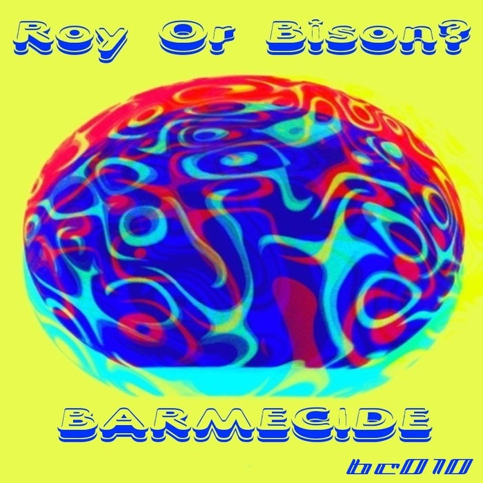 Barmecide (bc010) | Roy Or Bison? | Bricolage