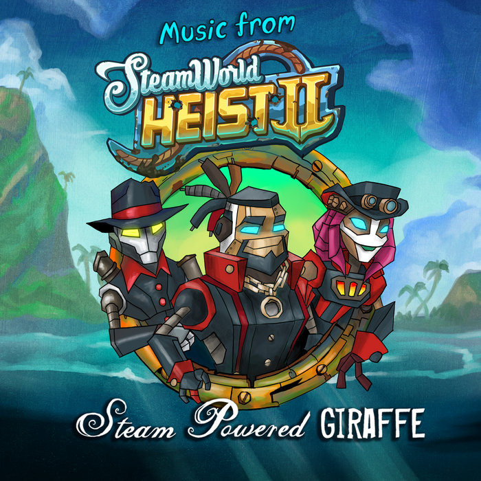 Heist Ahoy! (SteamWorld Heist II Theme) | Steam Powered Giraffe