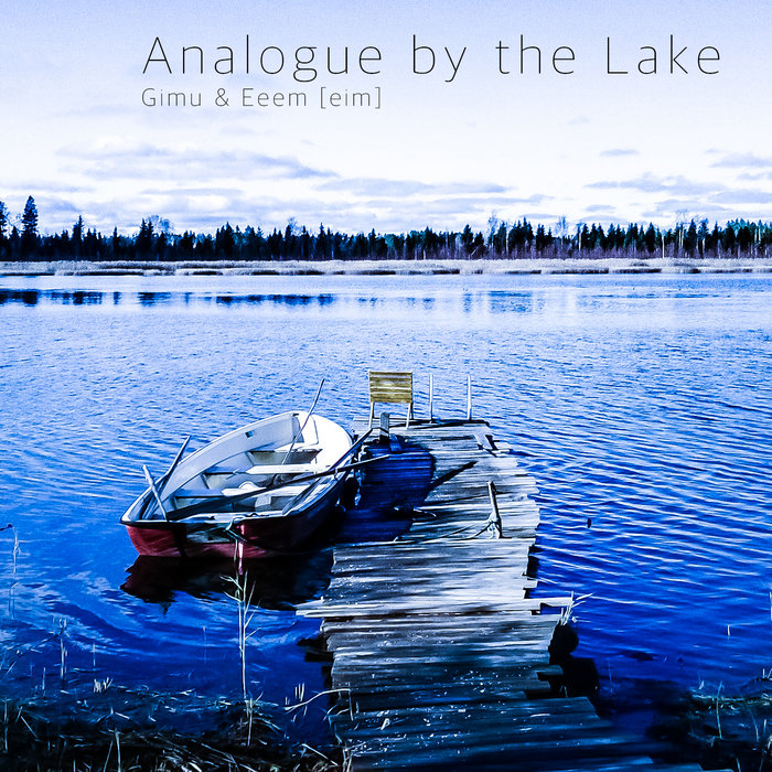 Analogue by the Lake | Gimu & Eeem [eim] | Eeem [eim]