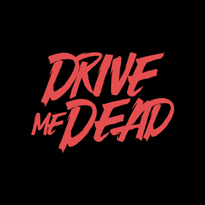 DRIVE ME DEAD | DRIVE ME DEAD