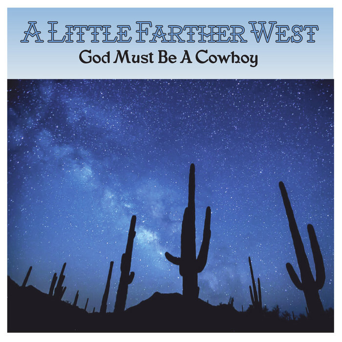 God Must Be A Cowboy | A Little Farther West