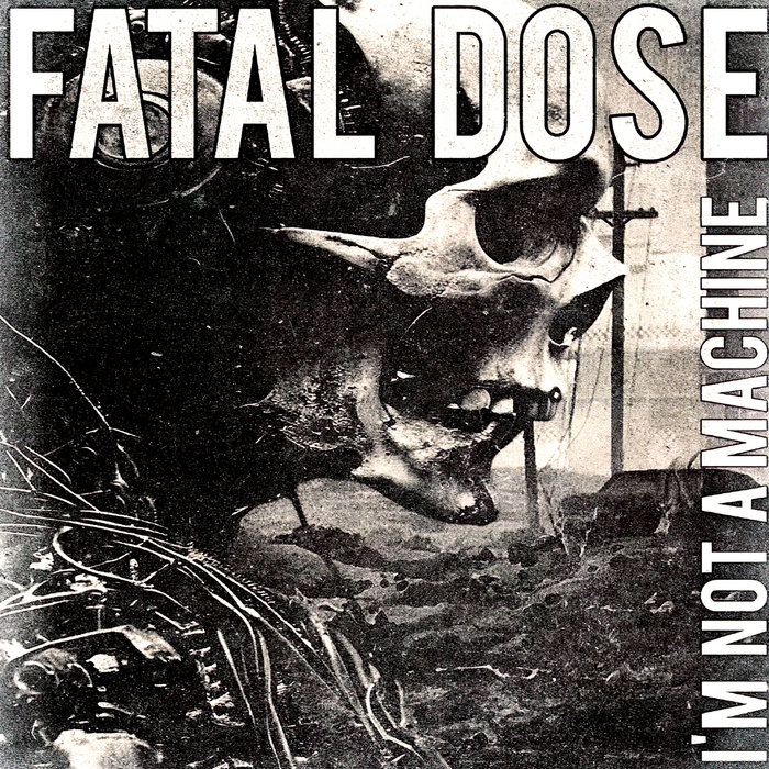 I'm Not A Machine | Fatal Dose