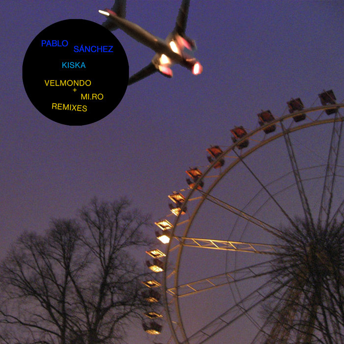 Kiska Remixes | Pablo Sanchez, Velmondo, MI.RO | sisternoise