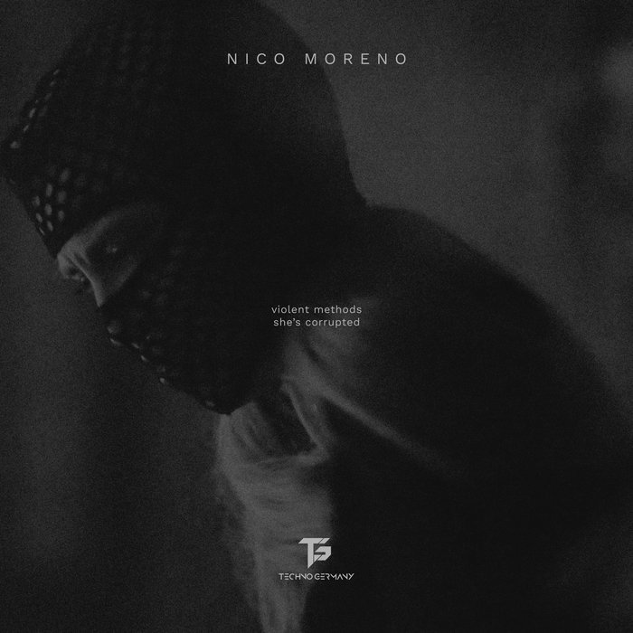 Nico Moreno - Violent Methods EP | Nico Moreno | Techno Germany Records