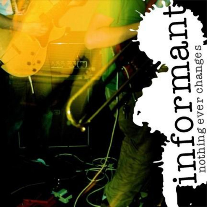 Nothing Ever Changes | Informant | Open Hand Records