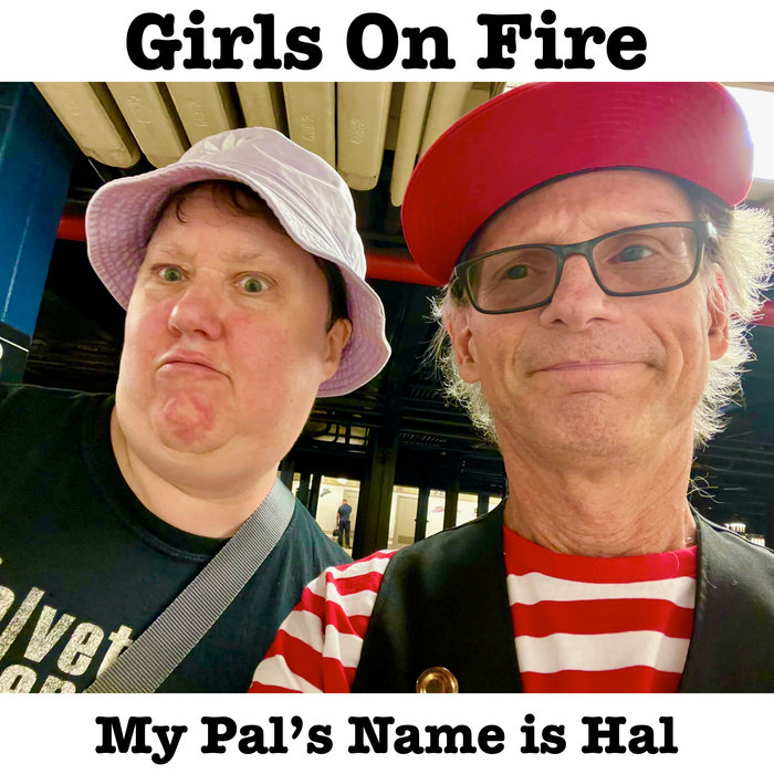 My Pal's Name is Hal | Girls On Fire | Hal McGee