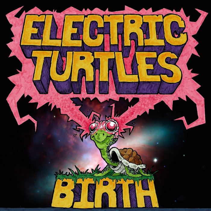BIRTH | ELECTRIC TURTLES