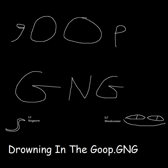 Drowning In The Goop.GNG | gOOp GNG