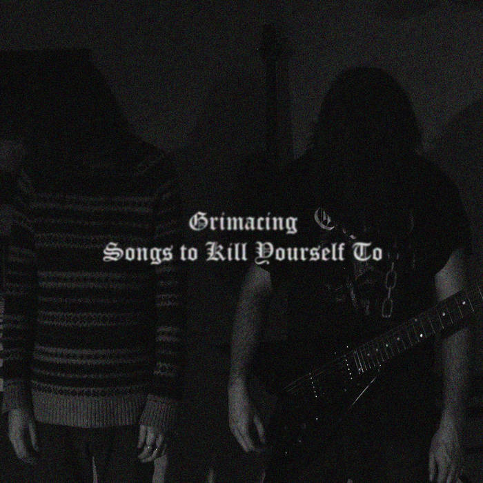 Songs to Kill Yourself To | Grimacing